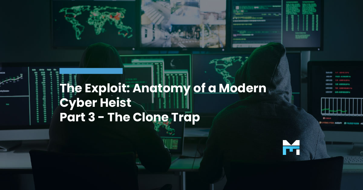 The Exploit: Anatomy of a Modern Cyber Heist Part 3 - The Clone Trap